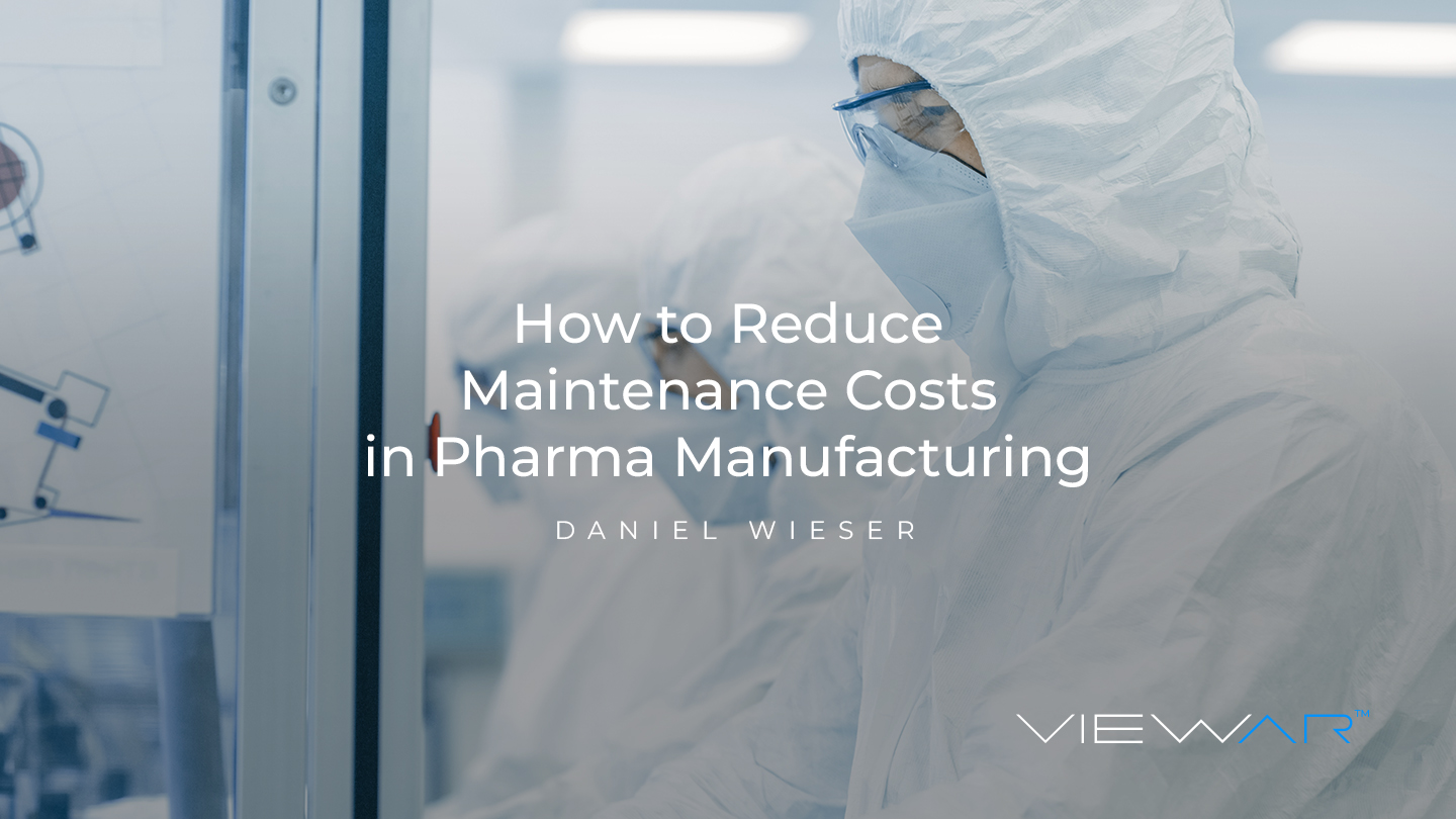 How to Reduce Maintenance Costs in Pharma Manufacturing - Viewar